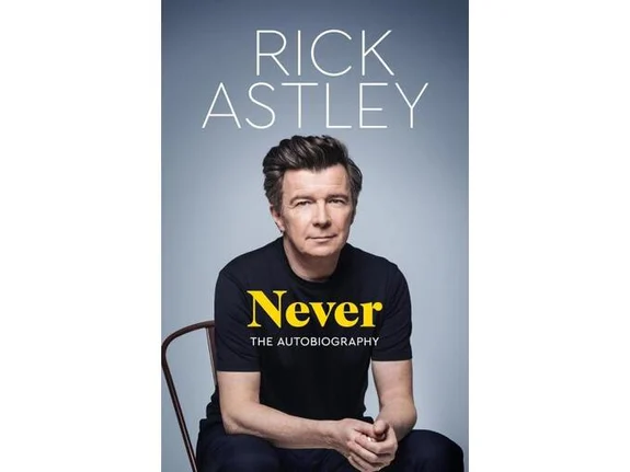 Never: The Autobiography - Rick Astley