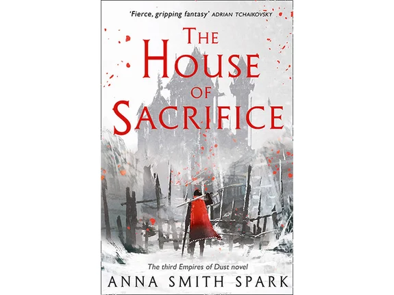 The House of Sacrifice: Book 3 (Empires of Dust) - Anna Smith Spark