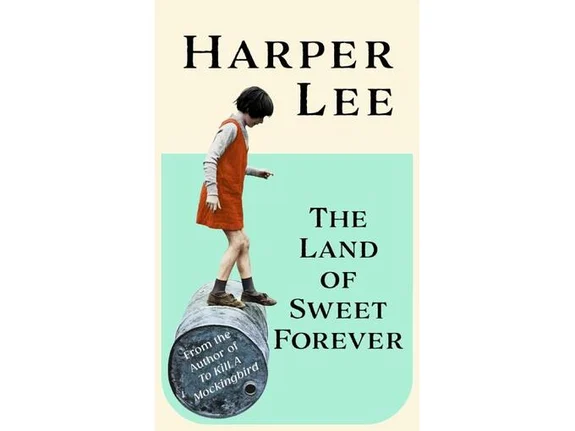 The Land of Sweet Forever - Harper Lee
