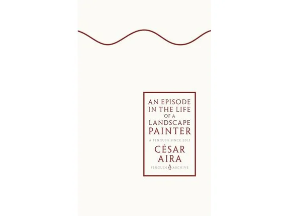 An Episode in the Life of a Landscape Painter - César Aira