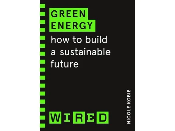Green Energy: How to Build a Sustainable Future - Nicole Kobie