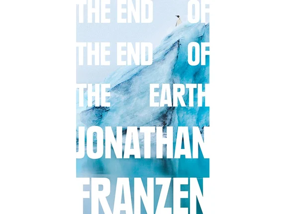 The End of the End of the Earth - Jonathan Franzen