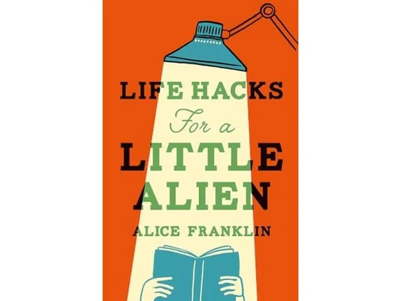 Life Hacks For a Little Alien - Alice Franklin