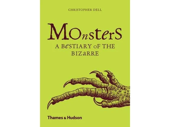 Monsters: A Bestiary Of The Bizarre - Christopher Dell