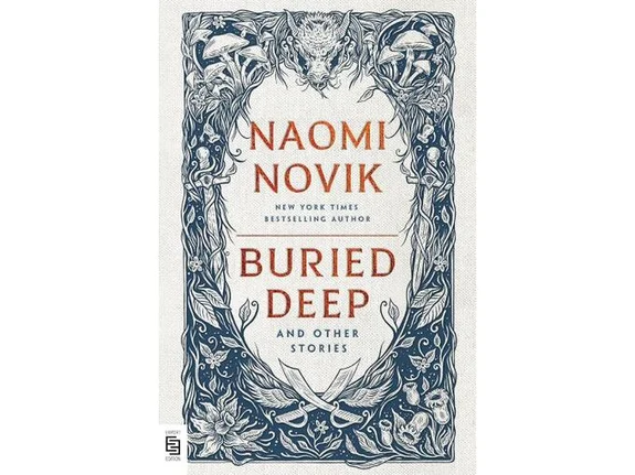 Buried Deep and Other Stories - Naomi Novik