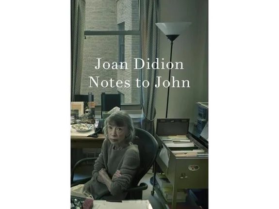 Notes to John - Joan Didion