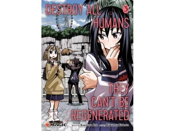 Destroy All Humans. They Can't Be Regenerated. A Magic: The Gathering Manga, Vol. 3: Limited edition Magic - Katsura Ise