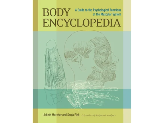 Body Encyclopedia: A Guide to the Psychological Functions of the Muscular System - Lisbeth Marcher, Sonja Fich