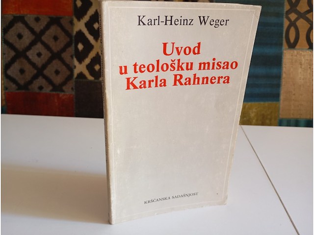 Uvod u teološku misao Karla Rahnera Karl-Heinz Weger