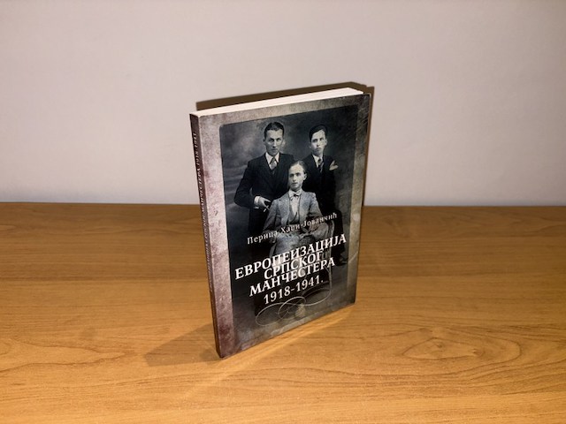 PERICA HADŽI-JOVANČIĆ  EVROPEIZACIJA SRPSKOG MANČESTERA