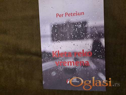 Pet Petešun, Kleta reko vremena, Geopoetika, Beograd 2009.