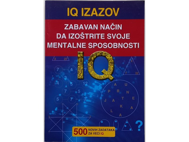 IQ IZAZOV : ZABAVAN NAČIN DA IZOŠTRITE SVOJE MENTALNE