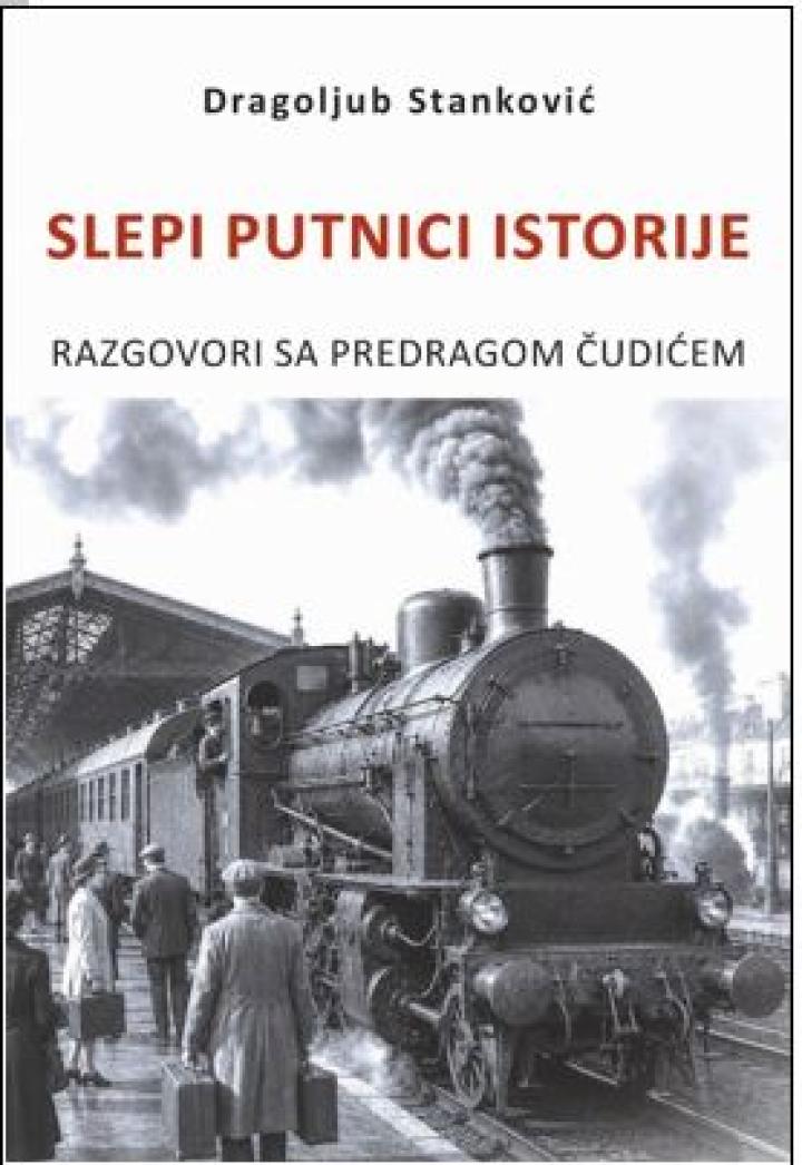 SLEPI PUTNICI ISTORIJE- RAZGOVORI SA PREDRAGOM ČUDIĆEM