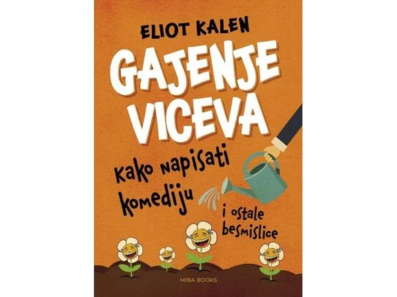 Gajenje viceva: Kako napisati komediju - Eliot Kalen