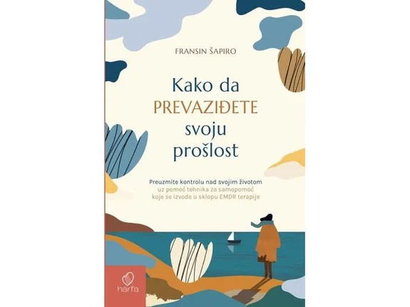Kako da prevaziđete svoju prošlost - Fransin Šapiro