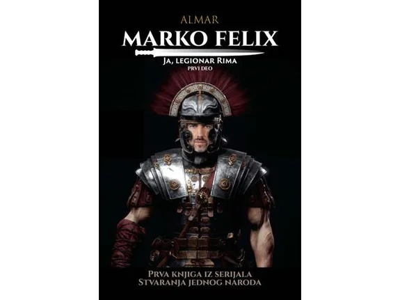 Marko Felix: Ja, legionar Rima - 1. knjiga - Almar