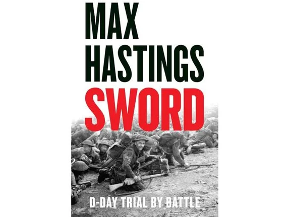 Sword: The gripping military history of D-Day - Max Hastings