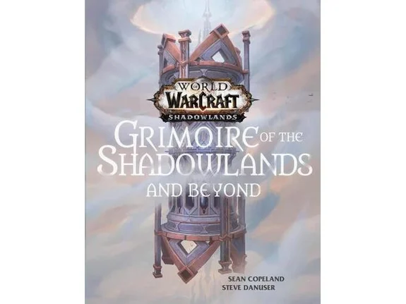 World of Warcraft: Grimoire of the Shadowlands and Beyond - Sean Copeland
