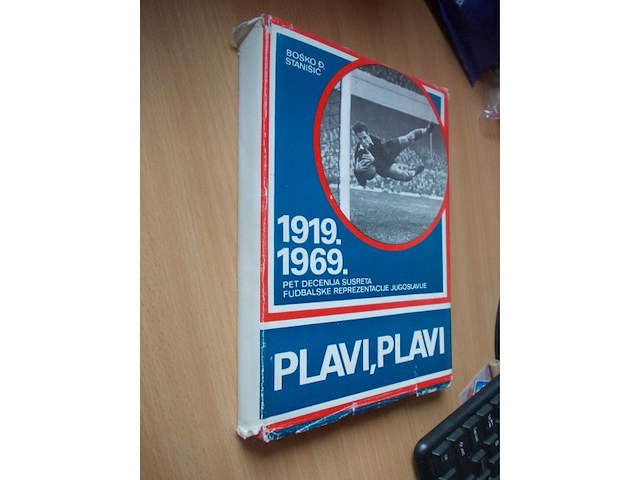 PLAVI,PLAVI! 1919-1969. - Boško Đ. Stanišić