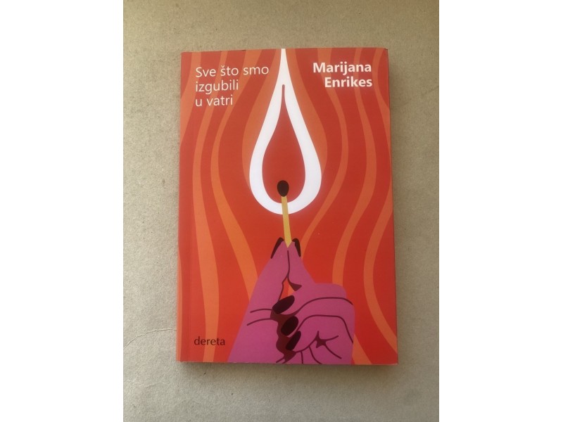 Marijana Enrikes - Sve sto smo izgubili u vatri - novo