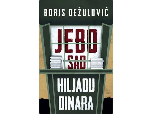Jebo sad hiljadu dinara - Boris Dežulović