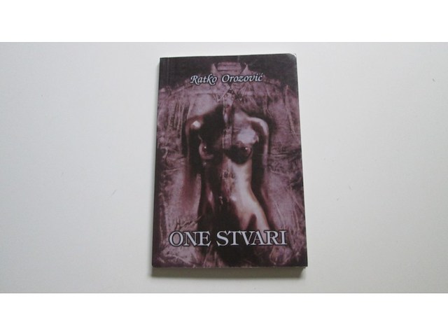 ONE STVARI-OD ŽIVOTA SRAMOTA, RATKO OROZOVIĆ