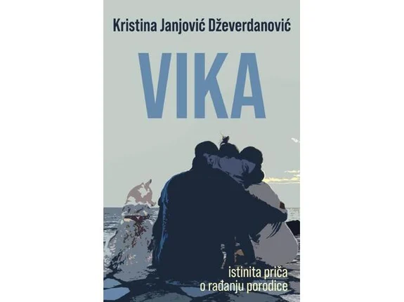 Vika: Istinita priča o rađanju porodice - Kristina Janjović Dževerdanović