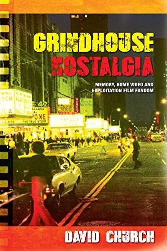 Grindhouse Nostalgia: Memory, Home Video And Exploitation Film Fandom