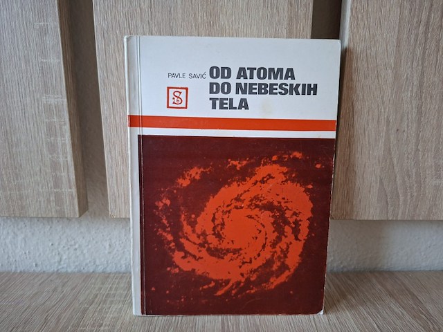Od atoma do nebeskih tela - Pavle Savić