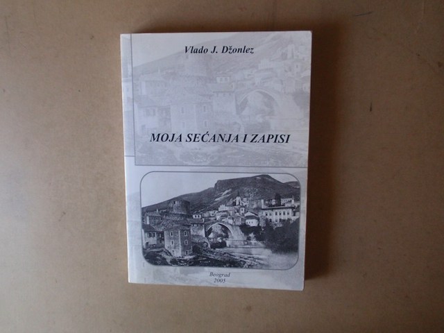 Vlado J. Džonlez - MOJA SEĆANJA I ZAPISI