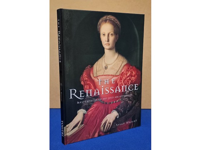 The Renaissance : Masterpieces of Art And Architecture