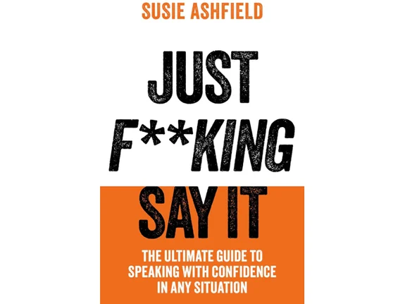 Just F**king Say It - Susie Ashfield