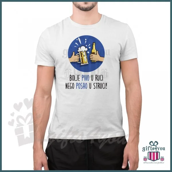 Bolje pivo u ruci nego posao u struci majica