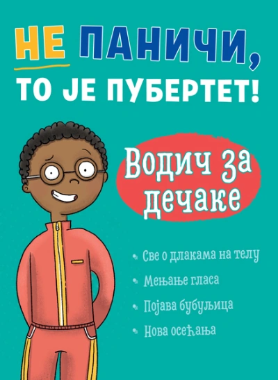 NE PANIČI, TO JE PUBERTET: VODIČ ZA DEČAKE