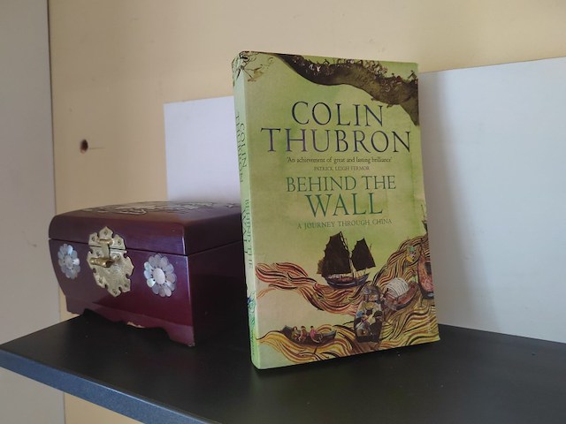 Colin Thubron Behind the Wall: A Journey Through China