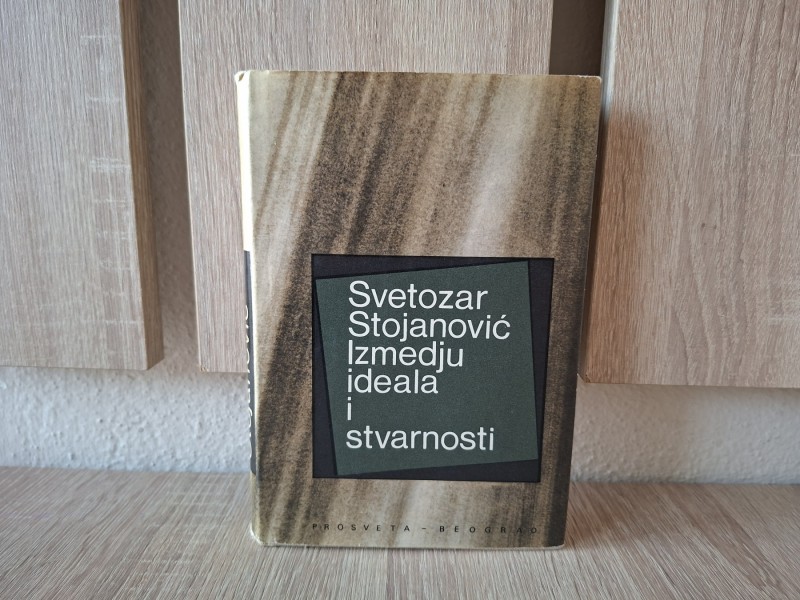 Između ideala i stvarnosti - Svetozar Stojanović