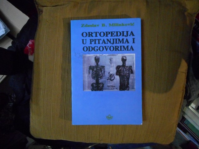 ORTOPEDIJA U PITANJIMA I ODGOVORIMA - Z.Milinkovic