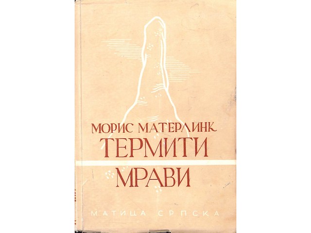 Moris Materlink - ŽIVOT TERMITA, ŽIVOT MRAVA