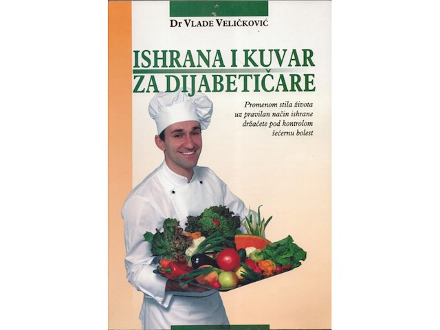 Vlade Veličković - ISHRANA I KUVAR ZA DIJABETIČARE