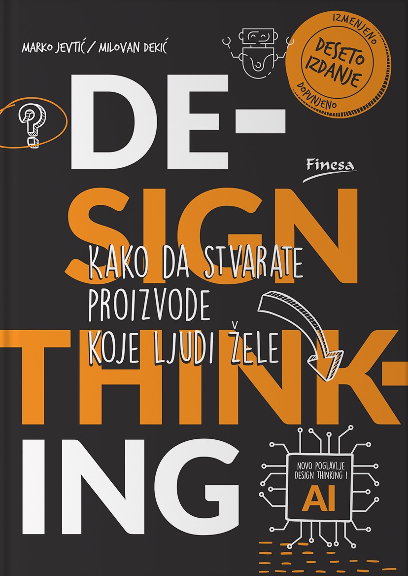 Design Thinking: kako da stvarate proizvode koje ljudi žele, 10. izmenjeno i dopunjeno izdanje