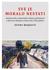 SVE JE MORALO NESTATI - Istinita priča o dvostrukom ubistvu počinjenom u Esch-sur-Alzetteu u kasno leto 1910. godine