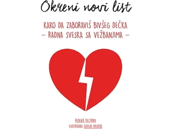 Okreni novi list: kako da zaboraviš bivšeg dečka – radna sveska sa vežbanjima - Rebeka Beltran