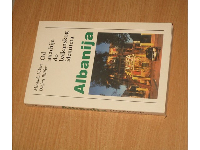 ALBANIJA - OD ANARHIJE DO BALKANSKOG IDENTITETA