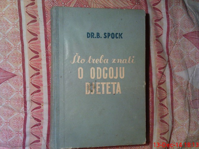 DR . B. SPOCK STA TREBA ZNATI O ODGOJU  DJETETA