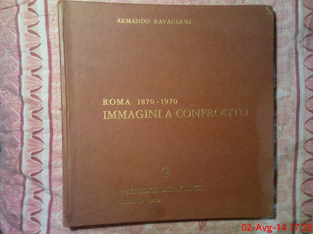 ARMANDO RAVAGLIOJI - ROMA 1870-1970 IMAGINI A CONFRONTO