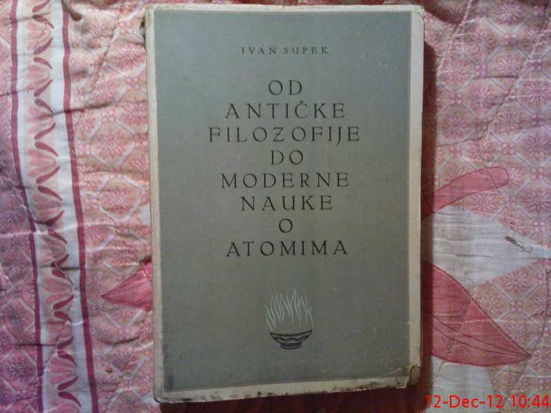 I. SUPEK - OD ANTICKE FILOZOFIJE DO MODERNE NAUKE O ATO