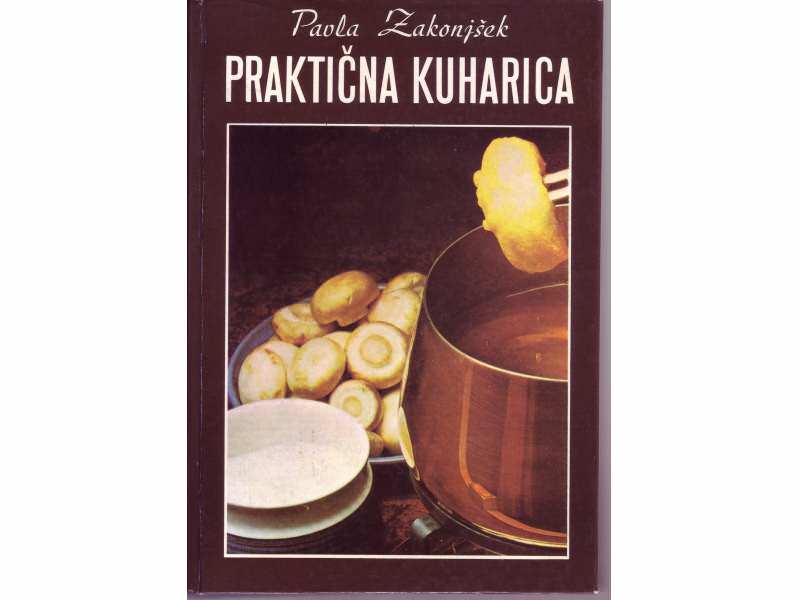 PRAKTIČNA KUHARICA, Pavla Zakonjšek