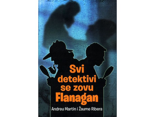 Svi Detektivi Se Zovu Flanagan - Andreu Martin i Žaume