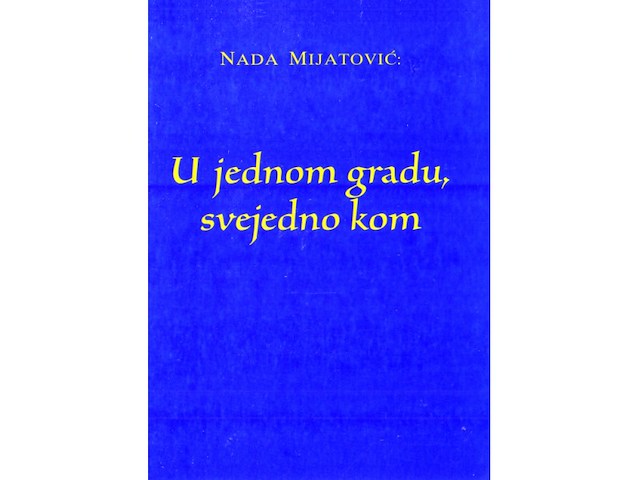 U Jednom Gradu Sve Jedno Kom - Nada Mijatović