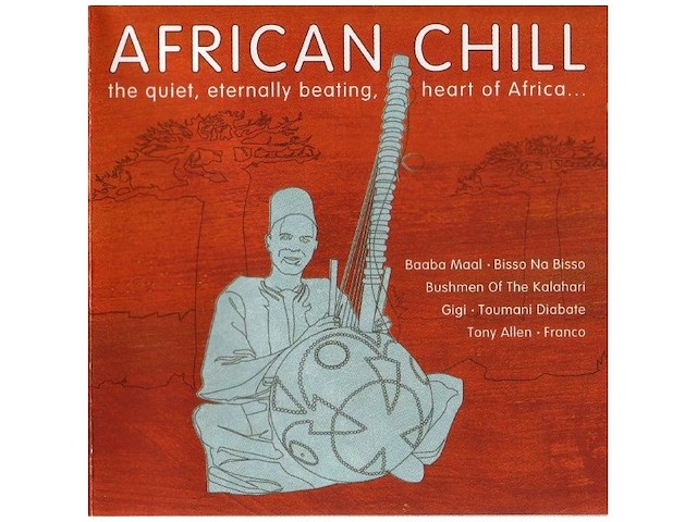 Various - African Chill (The Quiet, Eternally Beating, Heart Of Africa...)